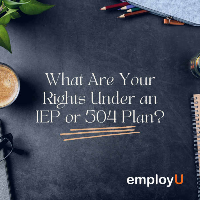 What Are Your Rights Under an IEP or 504 Plan? - employU